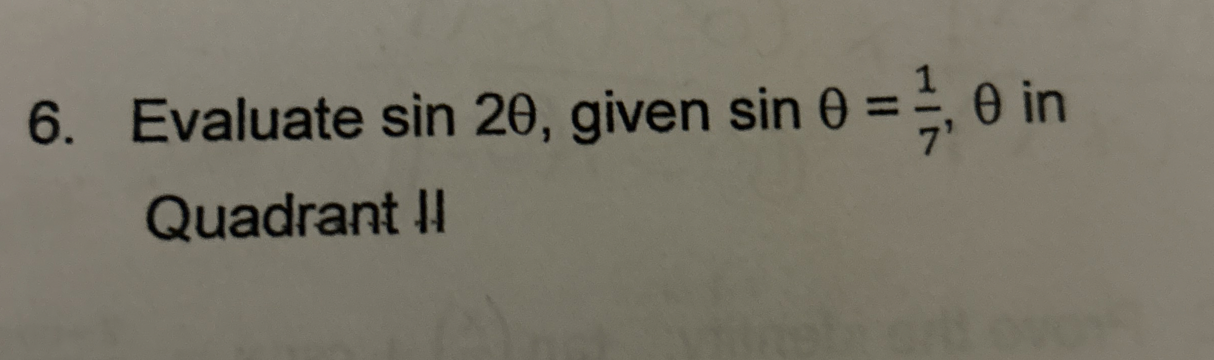 Solved Evaluate sin2θ, ﻿given sinθ=17,θ ﻿in Quadrant II | Chegg.com