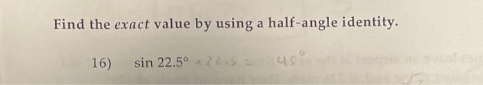 Solved Find the exact value by using a half-angle identity. | Chegg.com