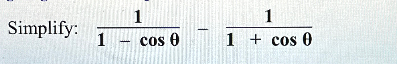 Solved Simplify: 11-cosθ-11+cosθ | Chegg.com