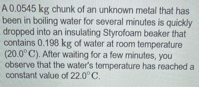 Solved A 0.0545 kg chunk of an unknown metal that has been | Chegg.com