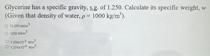 Solved Glycerine has a specific gravity, s.g. of 1.250. | Chegg.com