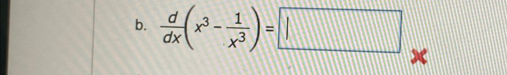 Solved b. ddx(x3-1x3)= | Chegg.com