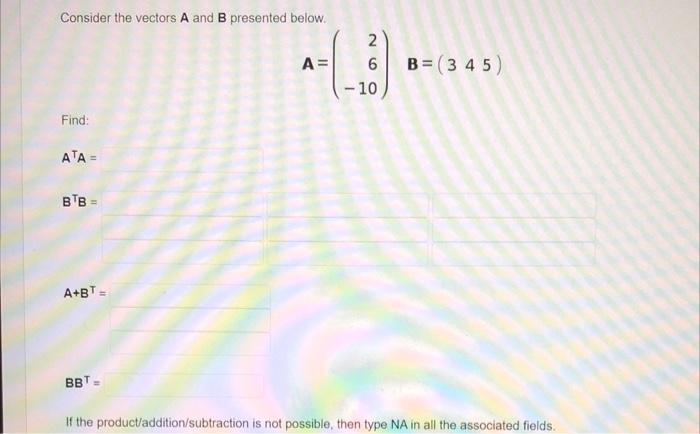 Solved Consider the vectors A and B presented below. A= 2 6 | Chegg.com