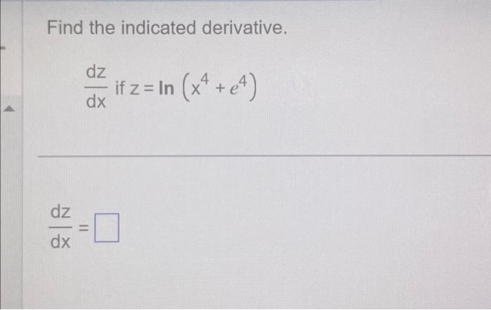 Find the indicated derivative. dz dx dz dx || if z = | Chegg.com