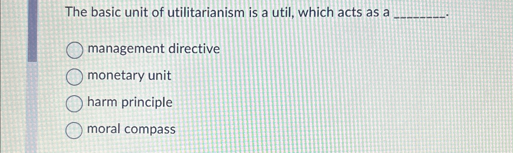 Solved The basic unit of utilitarianism is a util, which | Chegg.com