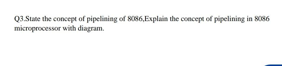 Solved Q3.State the concept of pipelining of 8086,Explain | Chegg.com
