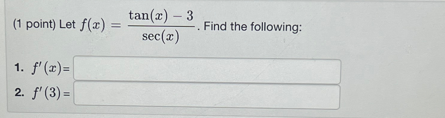 Solved (1 ﻿point) ﻿Let f(x)=tan(x)-3sec(x). ﻿Find the | Chegg.com
