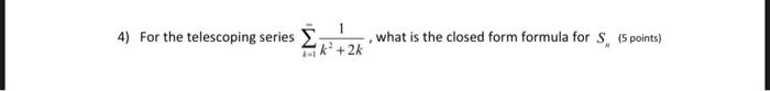 Solved 4) For the telescoping series ∑k=1−k2+2k1, what is | Chegg.com