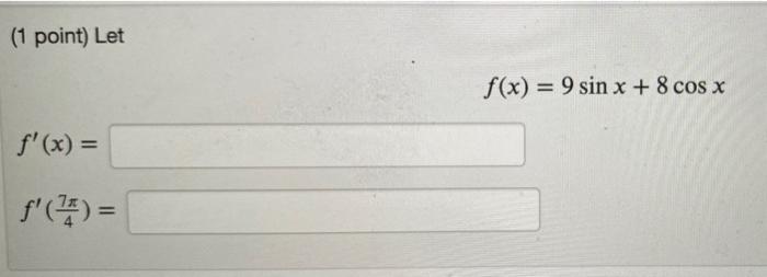 Solved (1 point) Let f(x) = 9 sin x + 8 cos x f'(x) = f(3) = | Chegg.com