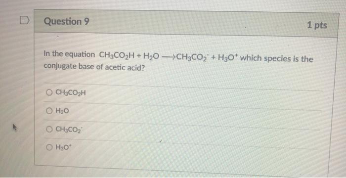 Solved Question 9 1 pts In the equation CH3CO2H + H2O - | Chegg.com