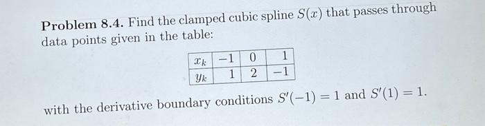 Solved Problem 8.4. Find the clamped cubic spline S(x) that | Chegg.com Solved Problem 8.4. Find the clamped cubic spline S(x) that | Chegg.com