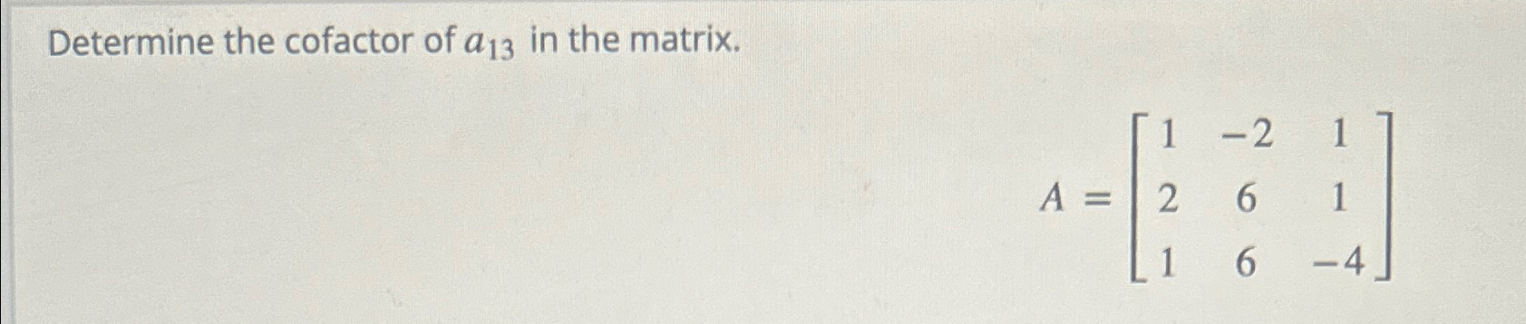 Solved Determine the cofactor of a13 ﻿in the | Chegg.com
