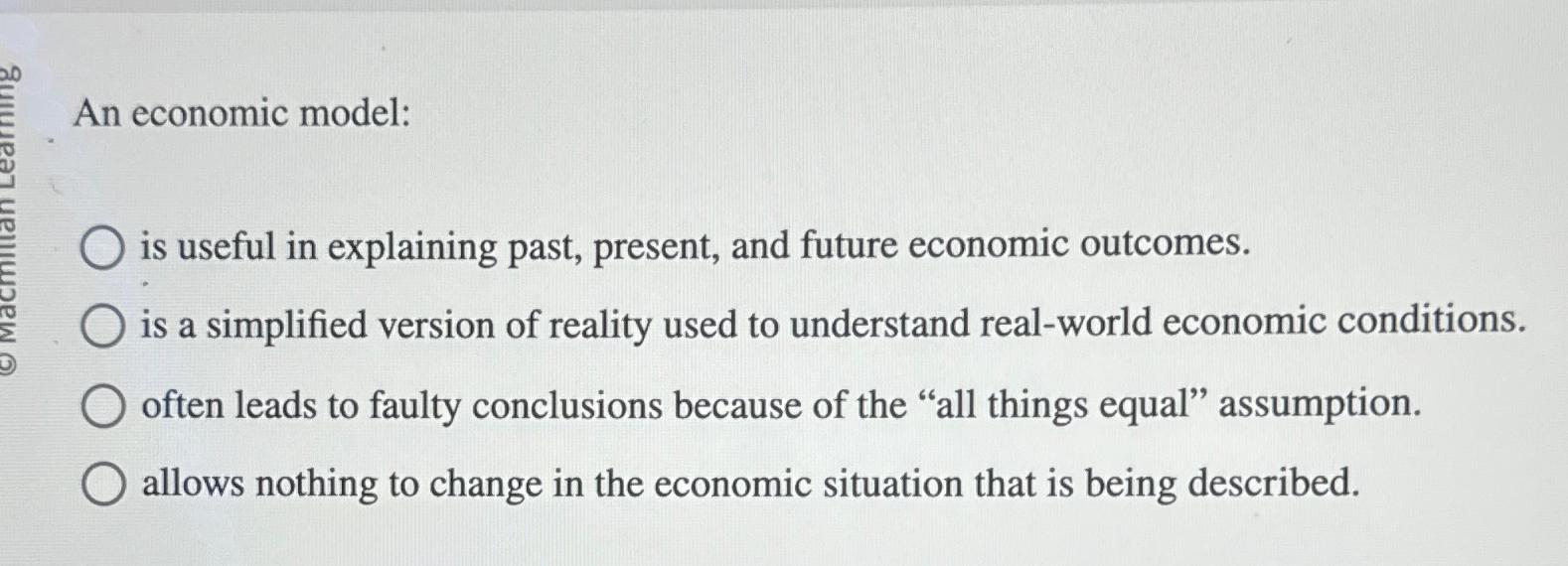 Solved An economic model:is useful in explaining past, | Chegg.com