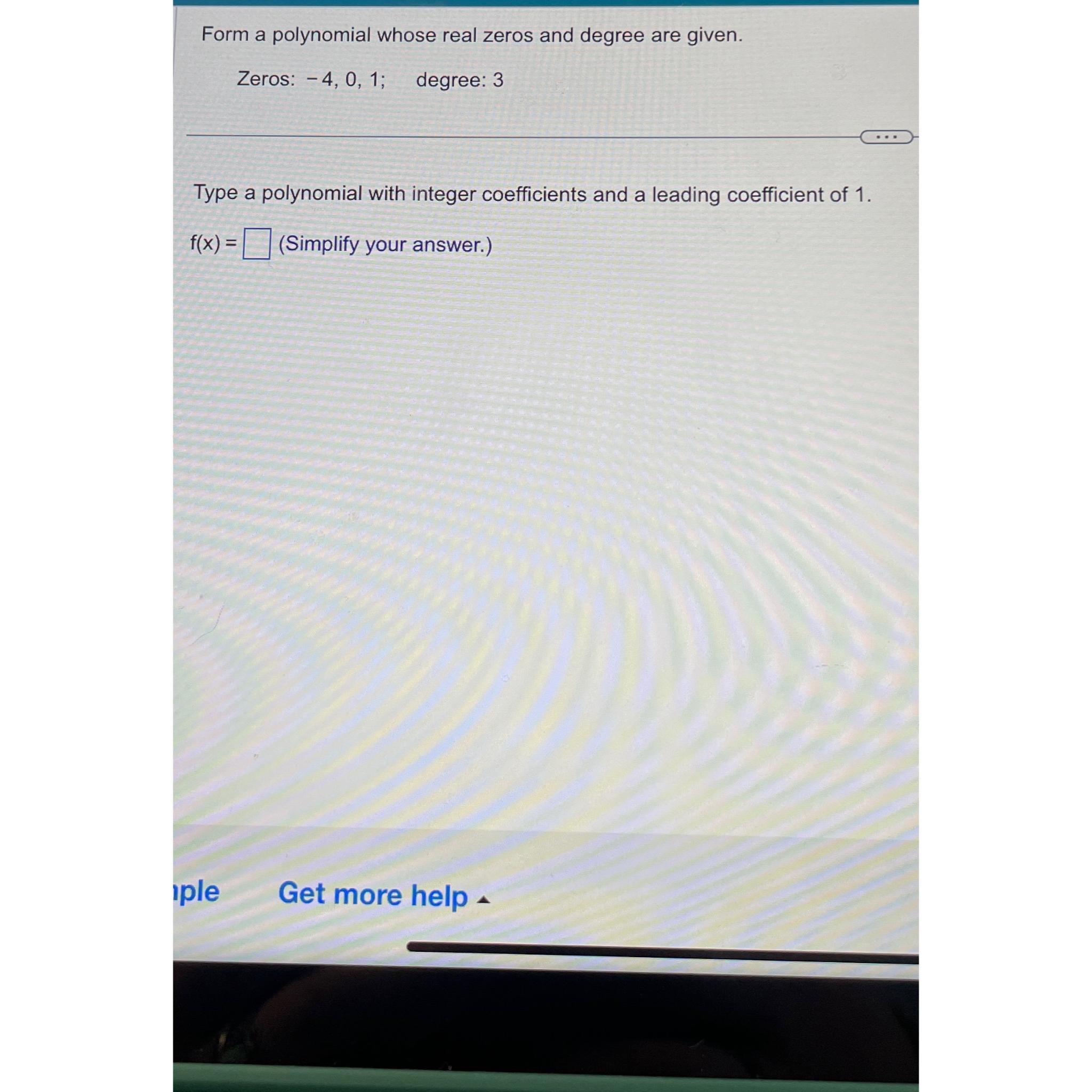 Solved Form a polynomial whose real zeros and degree are | Chegg.com