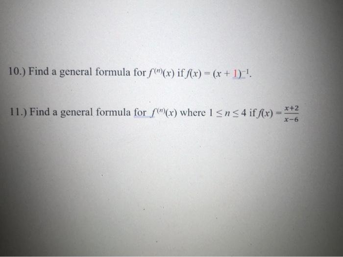 Solved 10.) Find a general formula for f("(x) if f(x) = (x + | Chegg.com