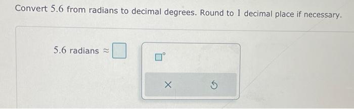 Solved Convert 5.6 from radians to decimal degrees. Round to | Chegg.com