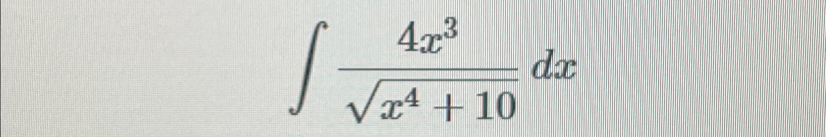 Solved ∫﻿﻿4x3x4+102dx | Chegg.com