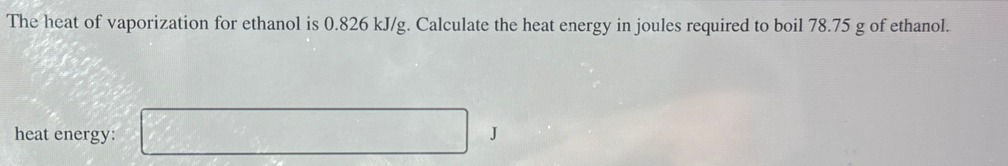 Solved The heat of vaporization for ethanol is 0.826kJg. | Chegg.com