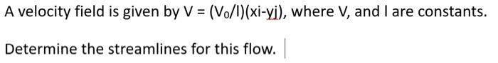 Solved A velocity field is given by V=(V0/I)(xi−yj), where | Chegg.com