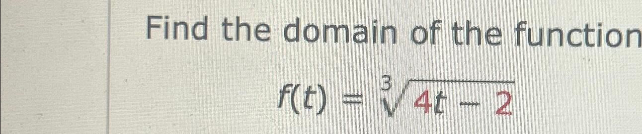Solved Find the domain of the functionf(t)=4t-23 | Chegg.com