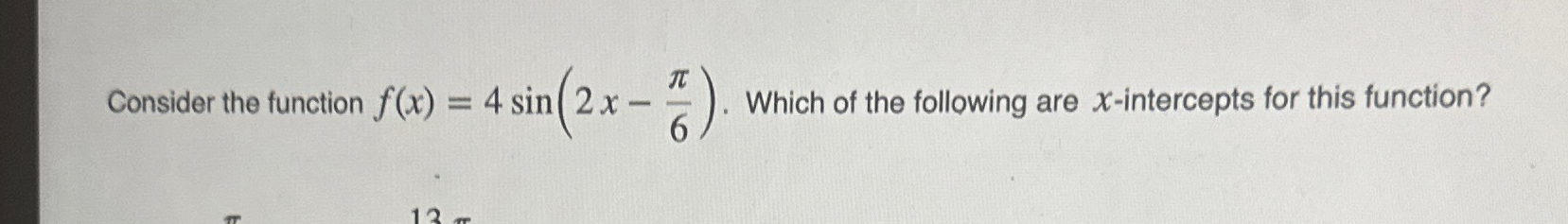 Solved Consider the function f(x)=4sin(2x-π6). ﻿Which of the | Chegg.com