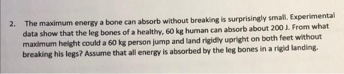 Solved The maximum energy a bone can absorb without breaking | Chegg.com