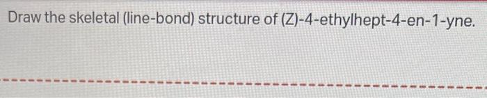 Solved Draw the skeletal (line-bond) structure of | Chegg.com