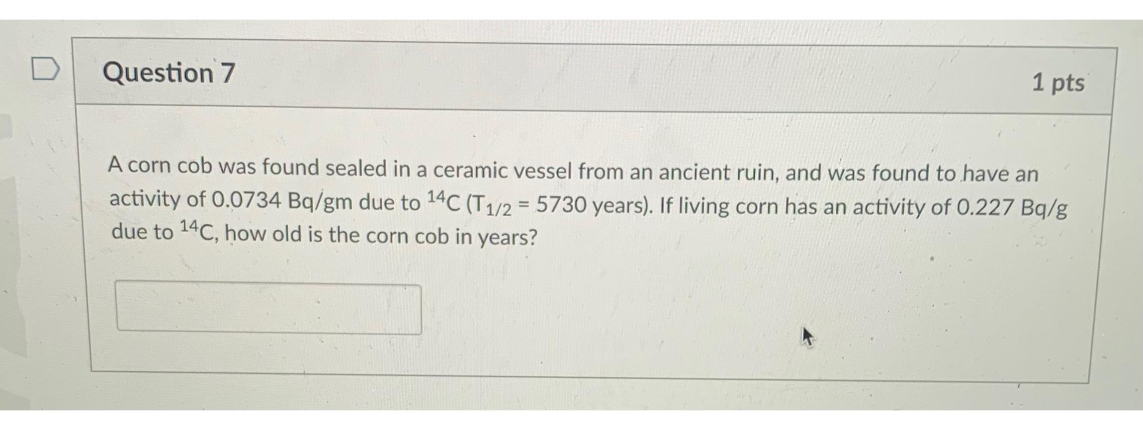 Solved Question 71 ﻿ptsA corn cob was found sealed in a | Chegg.com