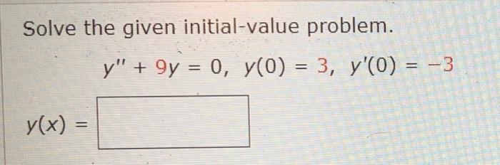 Solved Solve the given initial-value problem. y" + 9y = 0, | Chegg.com