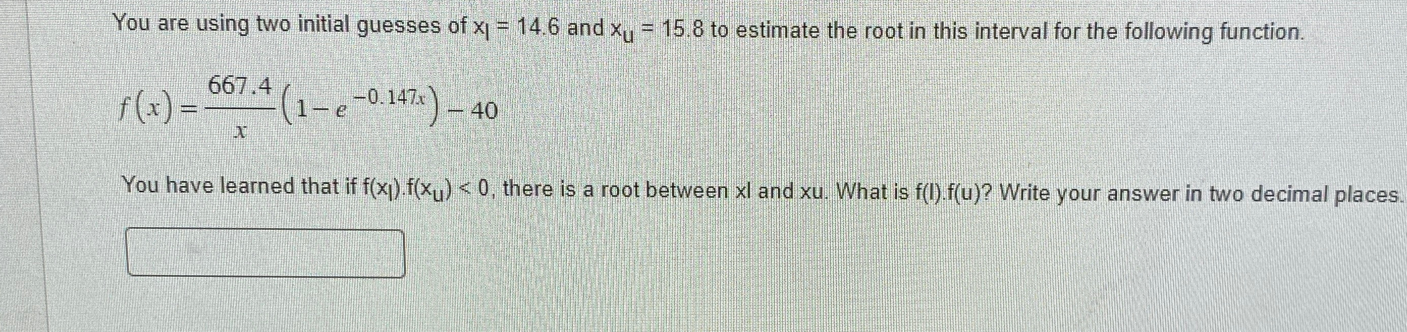 Solved You are using two initial guesses of x1=14.6 ﻿and | Chegg.com
