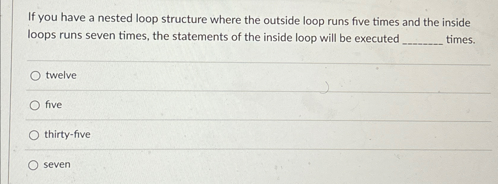 Solved If you have a nested loop structure where the outside | Chegg.com Solved If you have a nested loop structure where the outside | Chegg.com