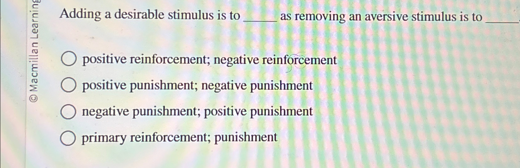 Solved Adding a desirable stimulus is to as removing an | Chegg.com Solved Adding a desirable stimulus is to as removing an | Chegg.com