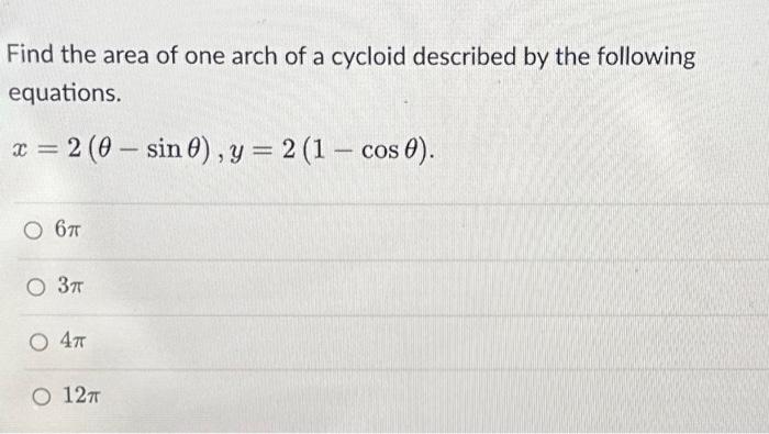 Solved Find the area of one arch of a cycloid described by | Chegg.com