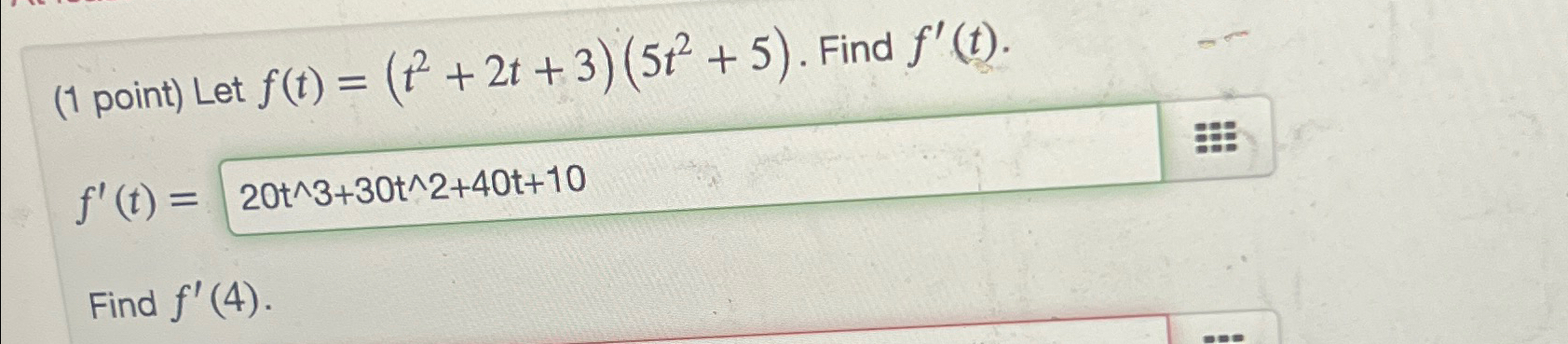 Solved (1 ﻿point) ﻿Let f(t)=(t2+2t+3)(5t2+5). ﻿Find f'(4) | Chegg.com