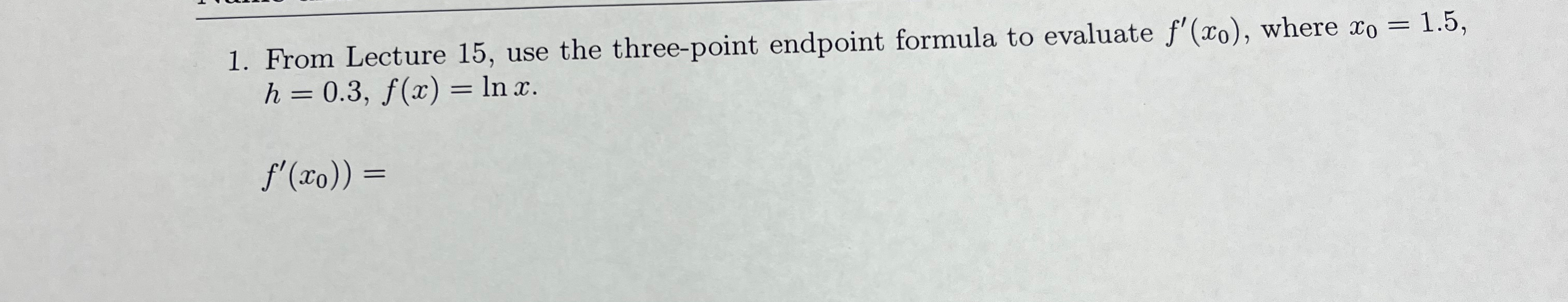 Solved use the three-point endpoint formula to evaluate | Chegg.com