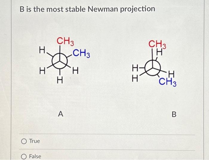 Solved B is the most stable Newman projection H. I I True | Chegg.com