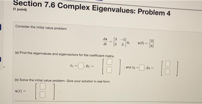 Solved Section 7.6 Complex Eigenvalues: Problem 4 (1 point) | Chegg.com