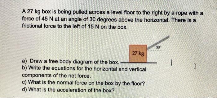 Solved A 27 kg box is being pulled across a level floor to | Chegg.com
