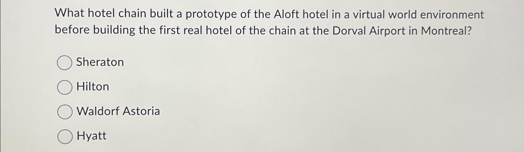 Solved What hotel chain built a prototype of the Aloft hotel | Chegg.com