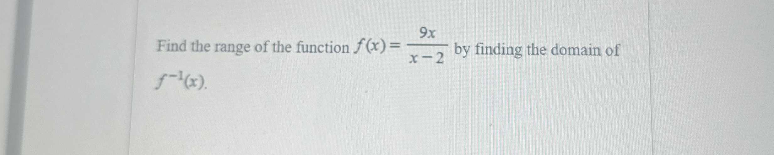 Solved Find the range of the function f(x)=9xx-2 ﻿by finding | Chegg.com