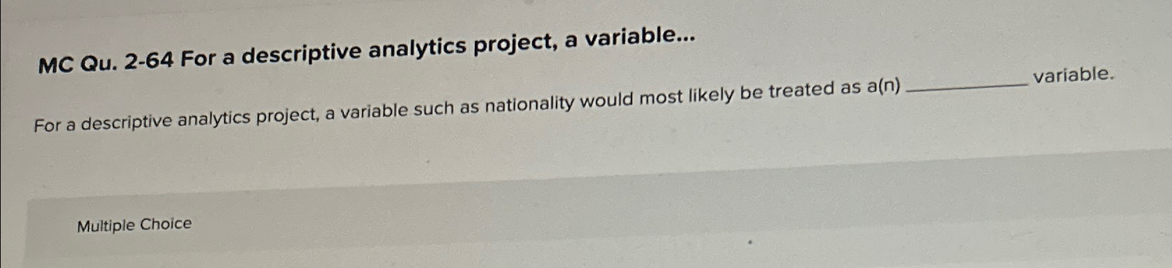 Solved MC Qu. 2-64 ﻿For a descriptive analytics project, a | Chegg.com