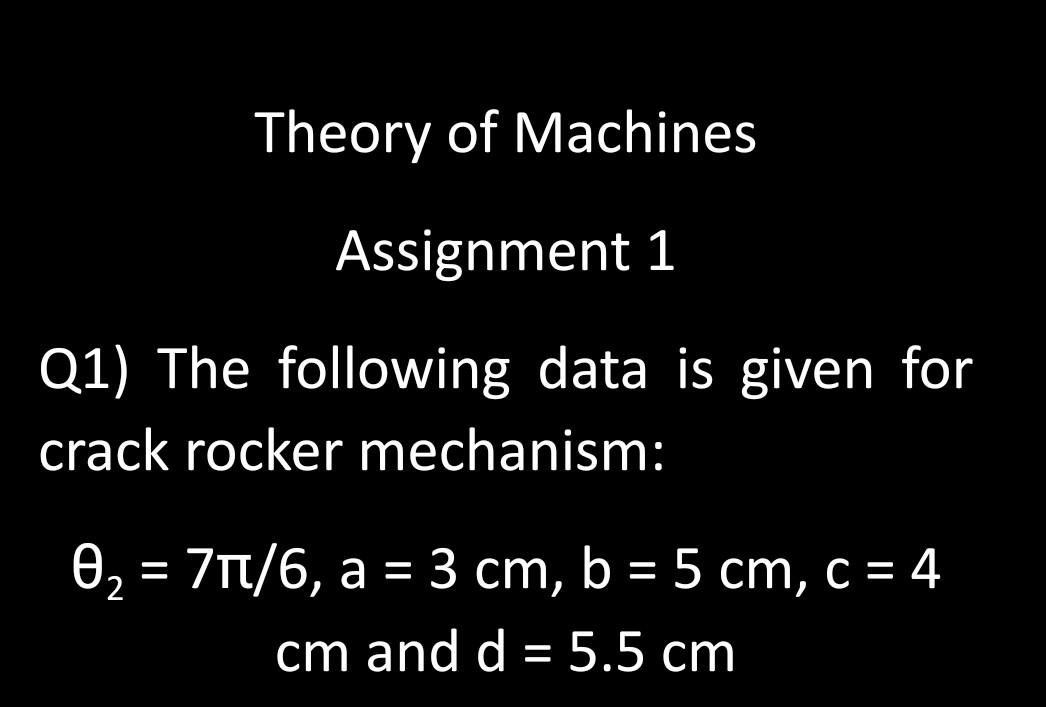 Solved Theory of Machines Assignment 1 Q1) The following | Chegg.com
