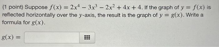 Solved (1 point) Suppose f(x)=2x4−3x3−2x2+4x+4. If the graph | Chegg.com