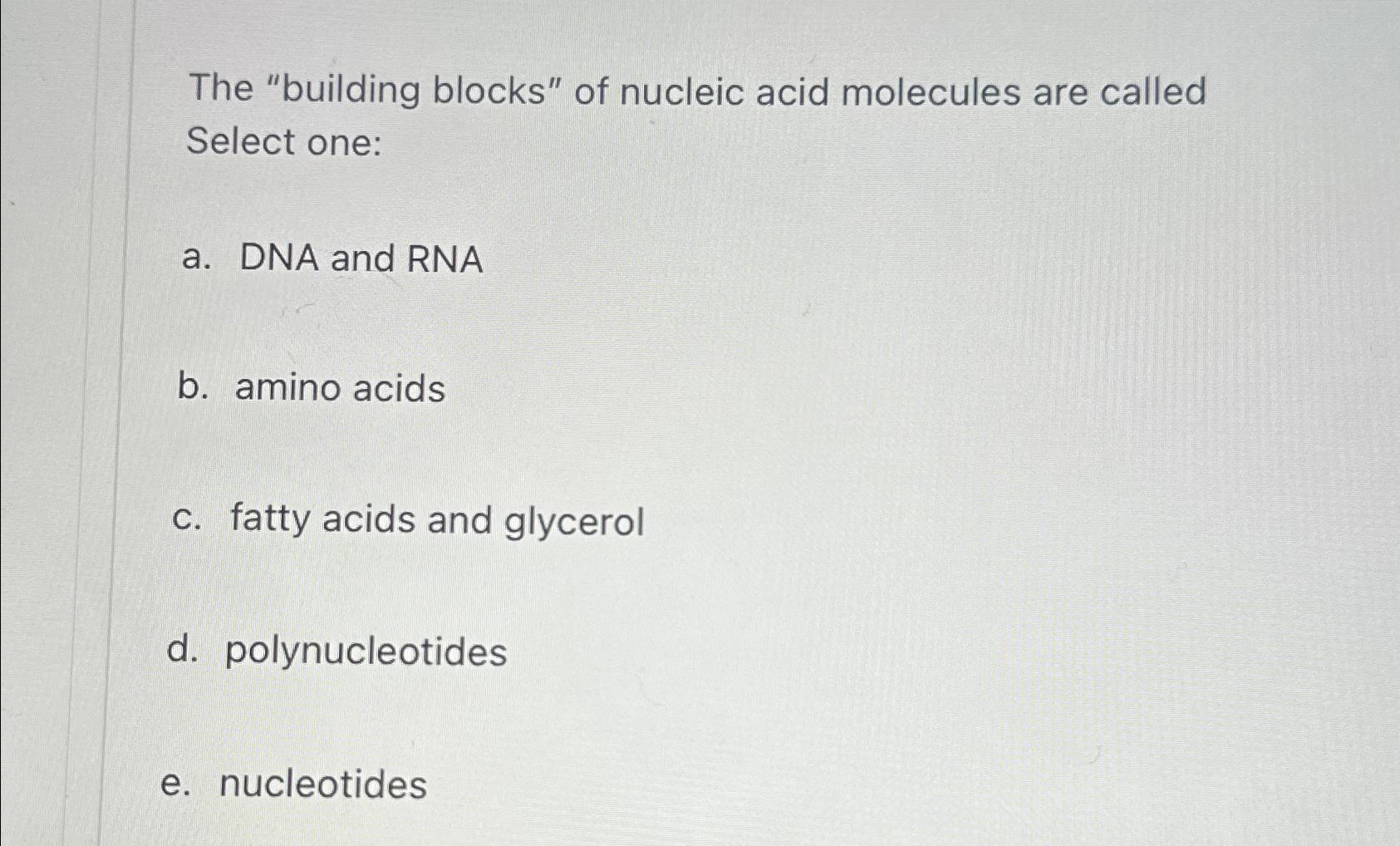Solved The "building blocks" of nucleic acid molecules are | Chegg.com