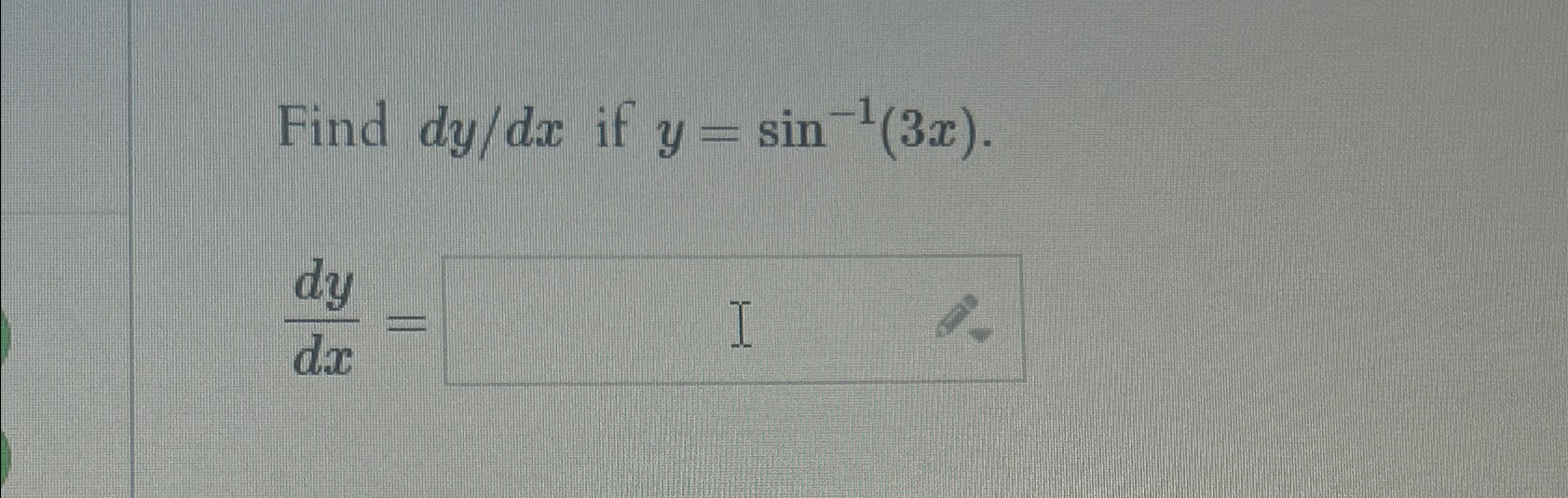 Solved Find dydx ﻿if y=sin-1(3x).dydx= | Chegg.com