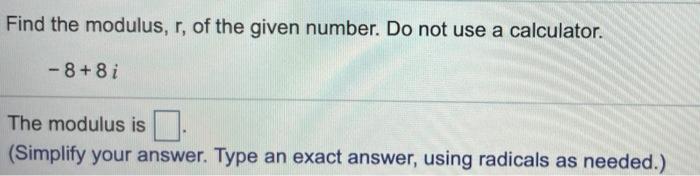 Solved Find the modulus, r, of the given number. Do not use | Chegg.com