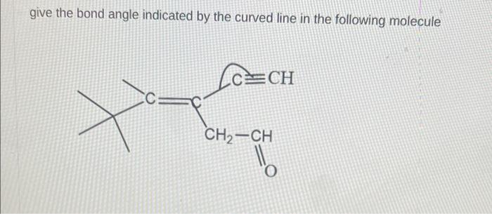 Solved give the bond angle indicated by the curved line in | Chegg.com