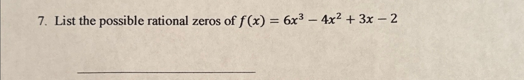Solved List the possible rational zeros of f(x)=6x3-4x2+3x-2 | Chegg.com