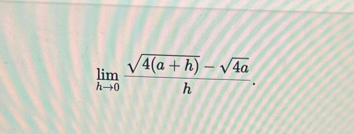 Solved limh→04(a+h)2-4a2h | Chegg.com