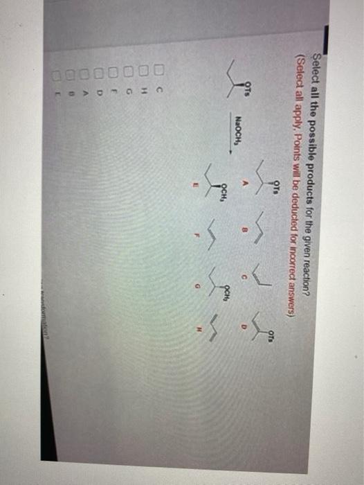 Solved Select all the possible products for the given | Chegg.com